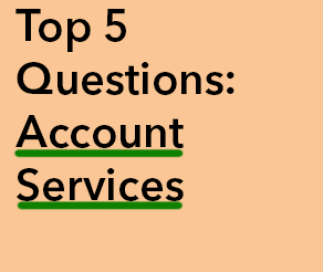 Top 5 Questions: Account Services
